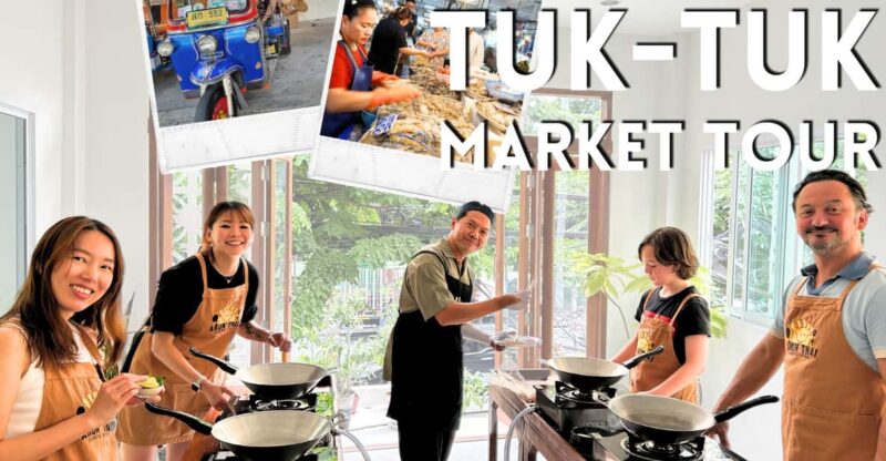 Bangkok: Cooking Class + Tuk Tuk Ride + Market Tour - Key Points