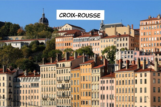 Explore Lyons Iconic Views and Hidden Stories In English - Navigating the Croix-Rousse Neighborhood