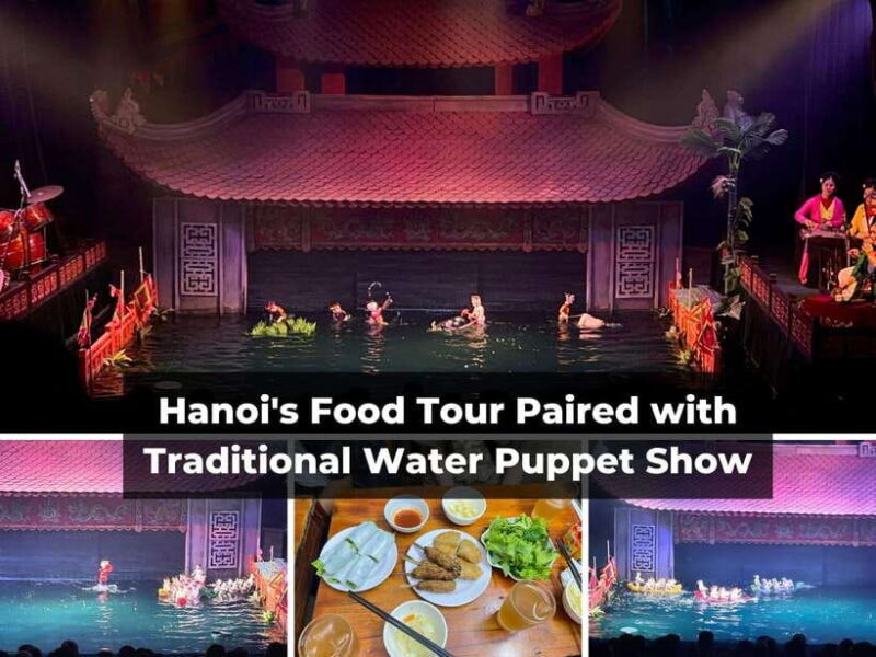 Hanoi's Food Tour Paired with Water Puppet Show - Final Thoughts: Who Is This Tour Best For?