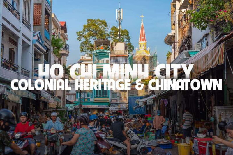 Ho Chi Minh City Tour with Colonial Heritage & Chinatown - Key Points