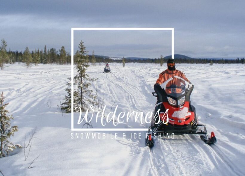 Wilderness Tour with Snowmobile & Ice Fishing - A Detailed Look at the Arctic Snowmobile & Ice Fishing Tour